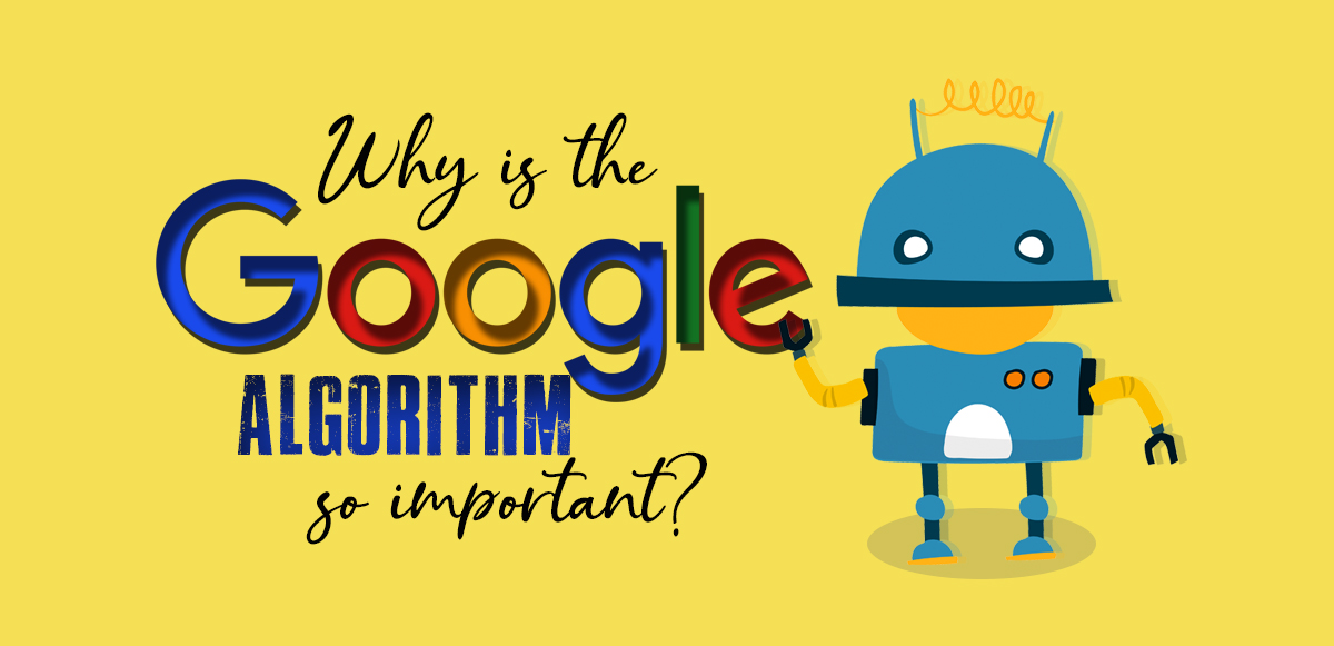 Why is the Google algorithm so important?